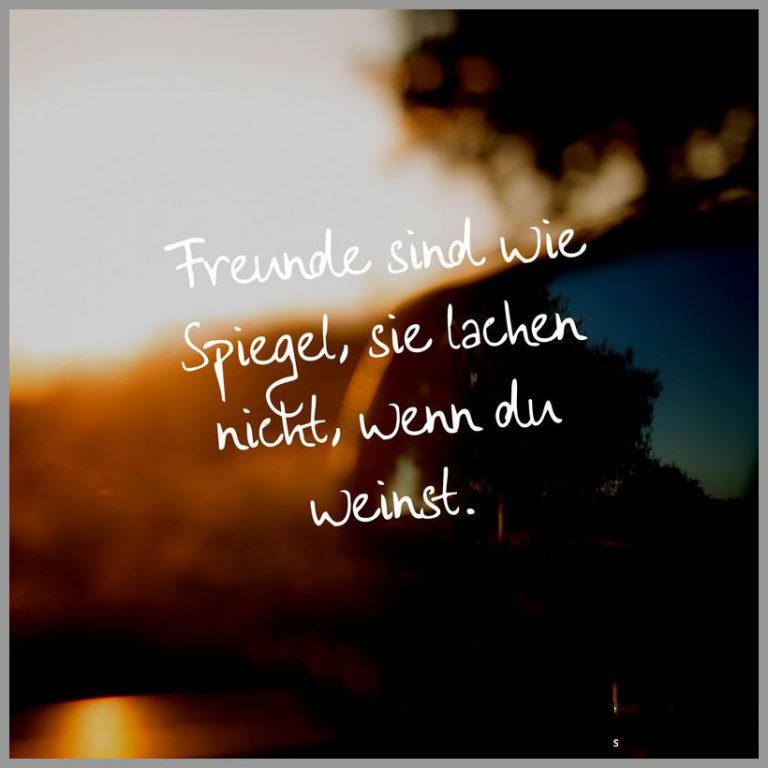 Freunde sind wie spiegel sie lachen nicht wenn du weinst | Bilder und ...
