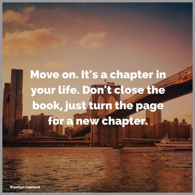Move on it s a chapter in your life don t close the book just turn the ...