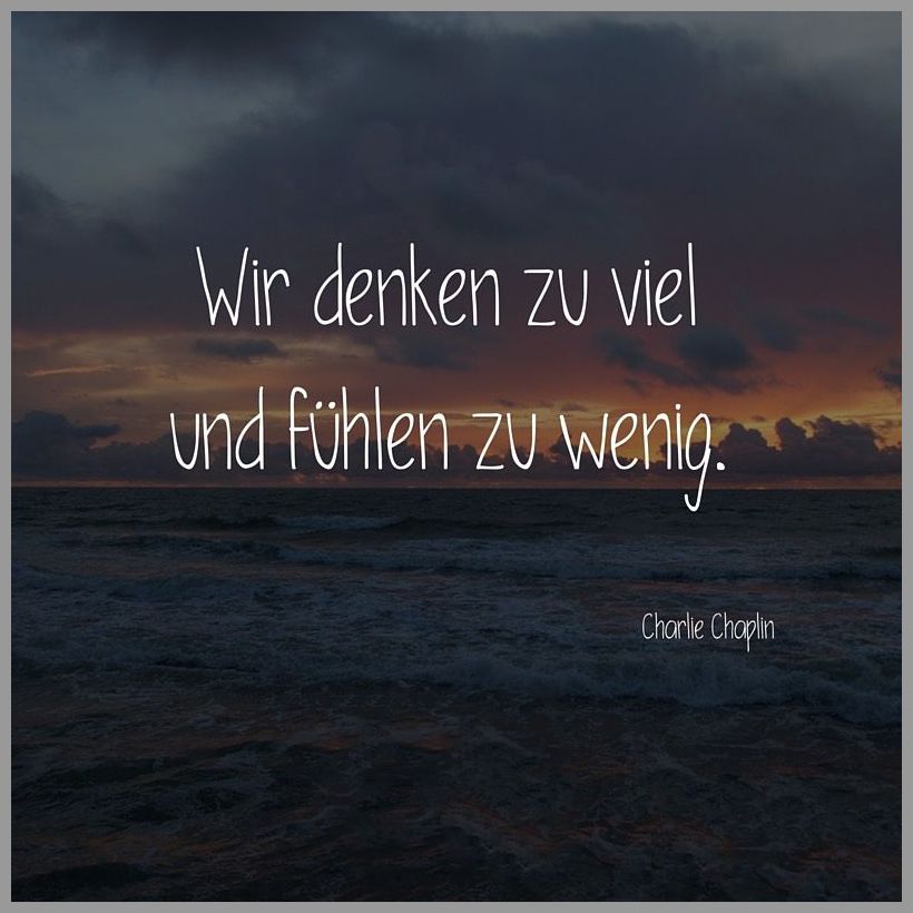 Wir denken zu viel und fuehlen zu wenig | Bilder und Sprüche für Whatsapp und Facebook kostenlos